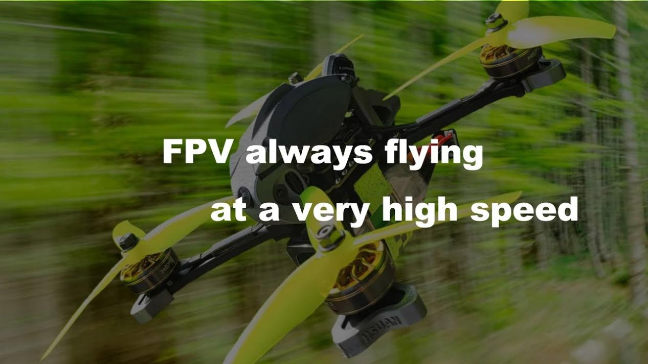 Why FPV Drones Flying So Fast--At High Speed? Why FPV Drones Flying So Fast--At High Speed?