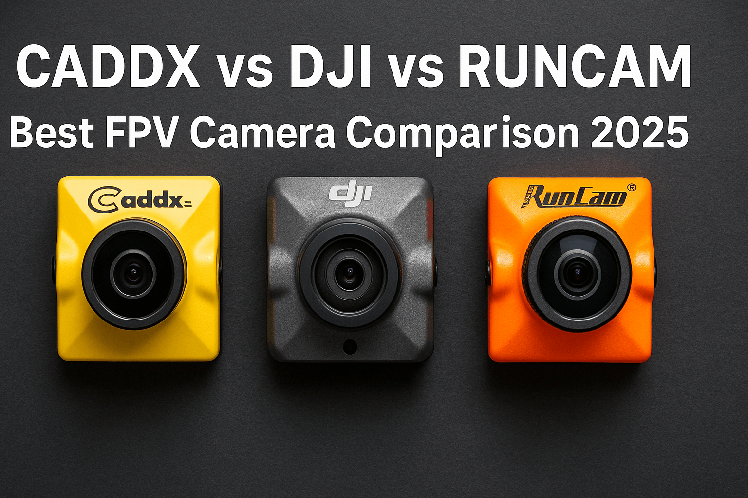 Caddx vs DJI vs Runcam: Best FPV Camera Comparison 2025